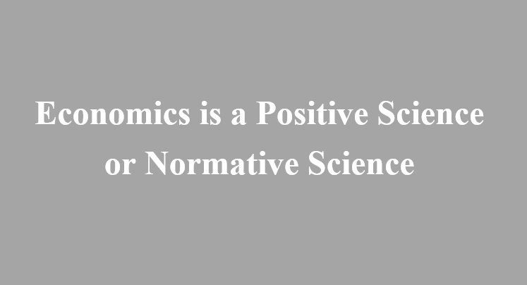 Economics is a Positive science or Normative science
