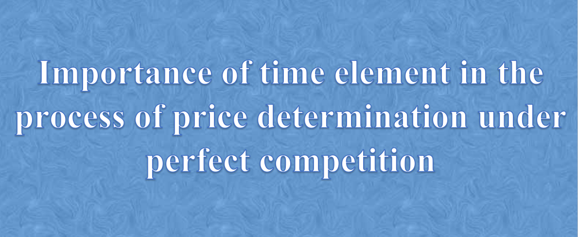 Importance of time element in the process of price determination under ...