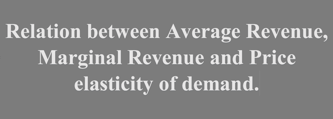 Relation between Average Revenue, Marginal Revenue and Price elasticity ...